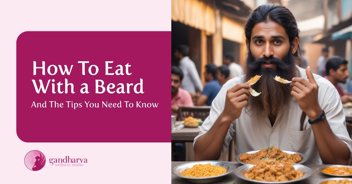 How To Eat With a Beard And The Tips You Need To Know - Gandharva ...