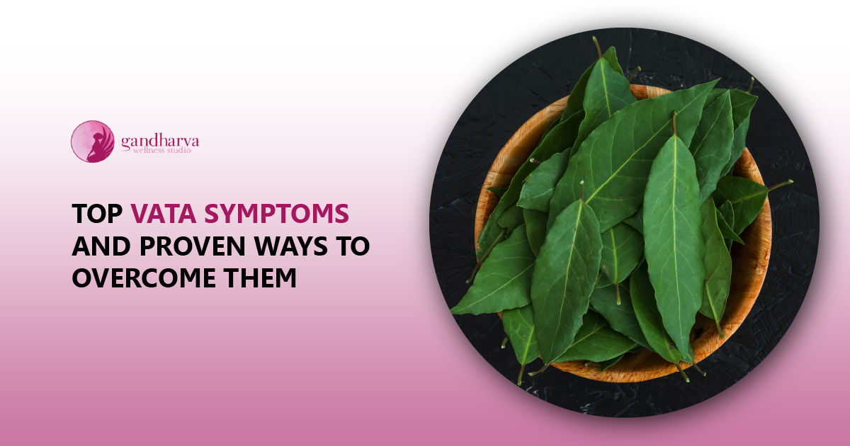 Top Vata Symptoms and Proven Ways to Overcome Them - Gandharva Wellness ...